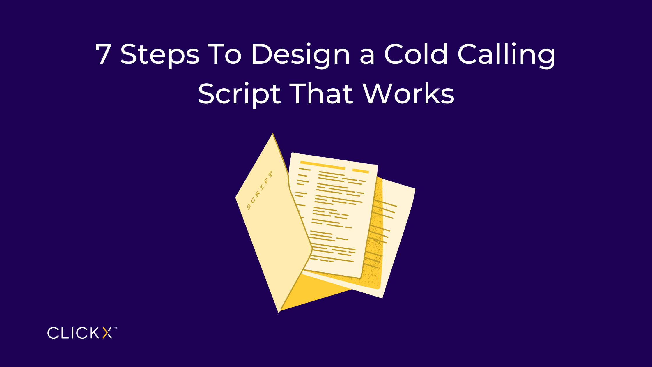 7 Steps To Design a Cold Calling Script That Works - Clickx
