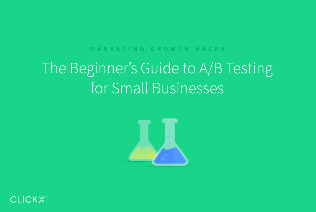 The Beginner’s Guide to A/B Testing for Small Businesses - Clickx