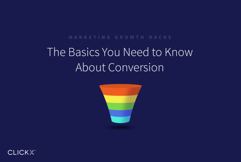 The Basics You Need to Know About Conversion - Clickx