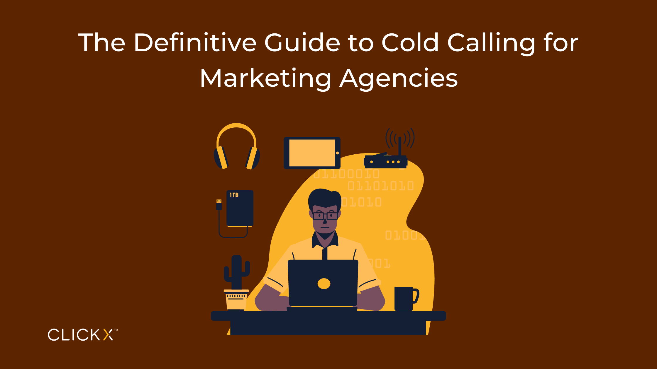 The Definitive Guide to Cold Calling for Marketing Agencies - Clickx
