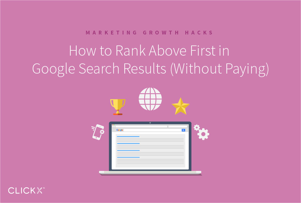 How to Rank Above First in Google Search Results (Without Paying) - Clickx